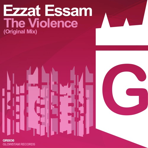 Stream GR0036 : Ezzat Essam - The Violence (Original Mix) by Official Glowstam Records | Listen ...