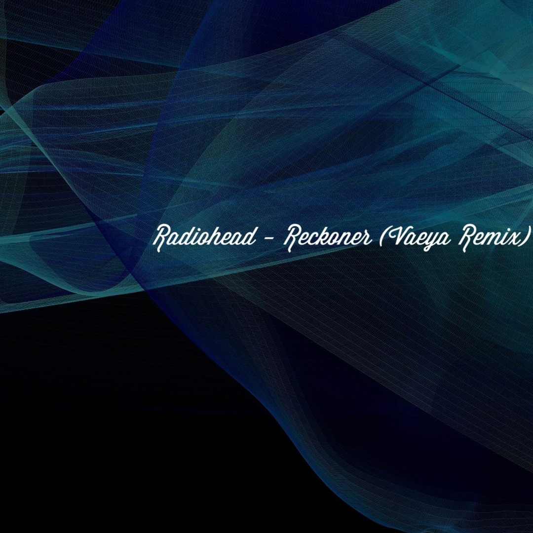 Stream Radiohead - Reckoner (Vaeya Remix) - FREE DOWNLOAD by Vaeya ...