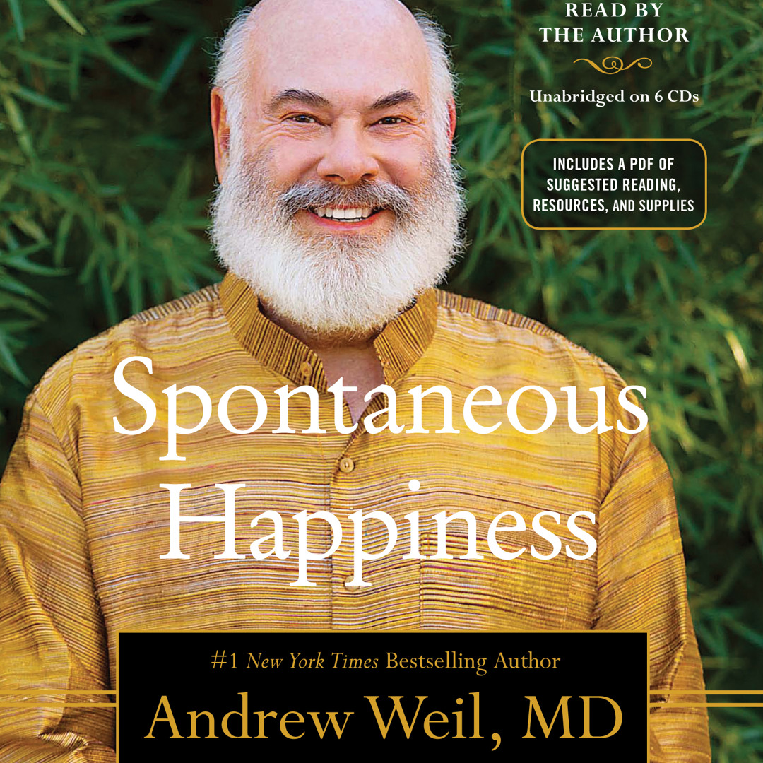 Stream Spontaneous Happiness, Written and read by Dr. Andrew Weil ...