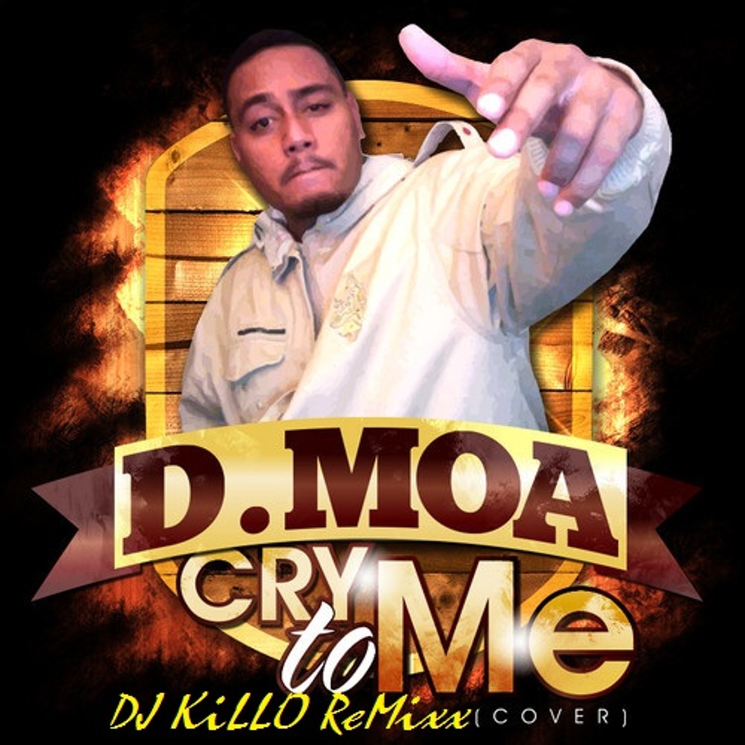 Stream D. Moa - Cry To Me ReMixx by DJ KiLLO by DJ KiLLO | Listen online for free on SoundCloud