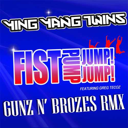 Stream Ying Yang Twins - Fist Pump Jump Jump ft. Greg Tecoz (Gunz N ...