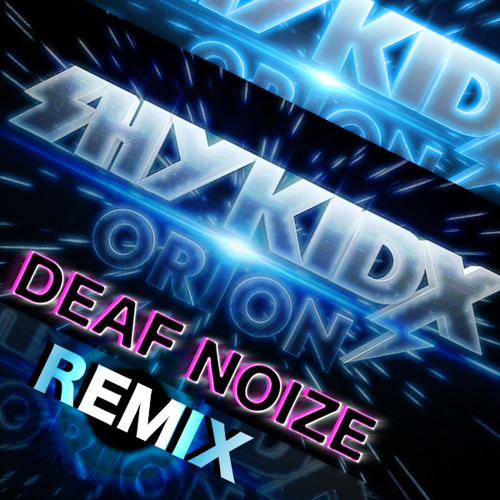 Stream Orion by Shy Kidx (Deaf Noize remix) [Free download!] by Grant ...