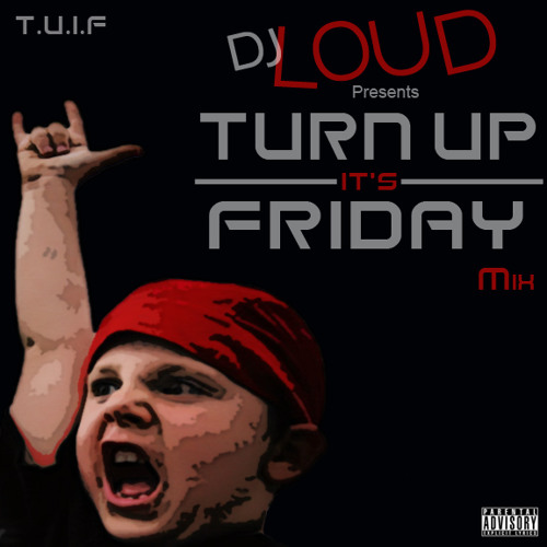 Stream T.U.I.F Turn Up Its Friday (djLOUD Mix) by djLOUD | Listen ...