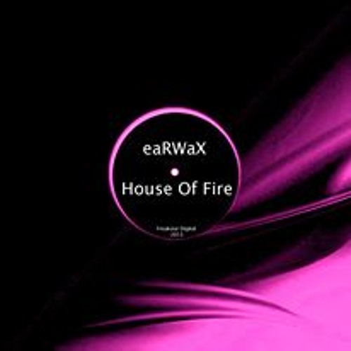 Stream eaRWaX - House Of Fire (Original Mix) Freakstar Digital by ...