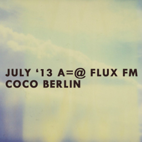 Stream coco berlin - july 2013 A= @ flux fm by Coco | Listen online for ...