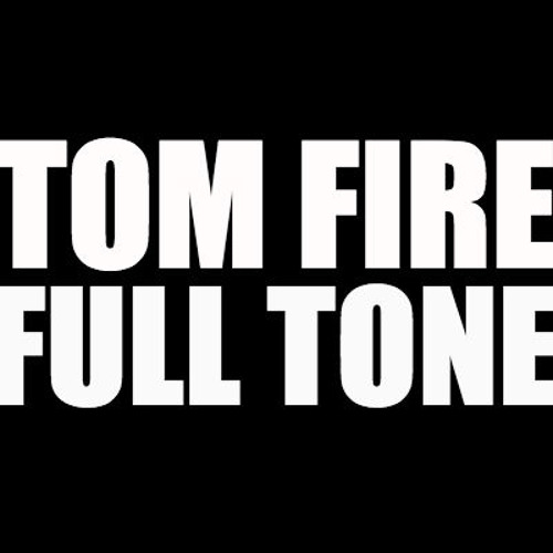 Stream TOM FIRE - FULL TONE by Tom Fire | Listen online for free on ...