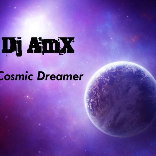 Stream Dj AmX - Cosmic Dreamer [Drum 'n Space] by Dj AmX | Listen ...