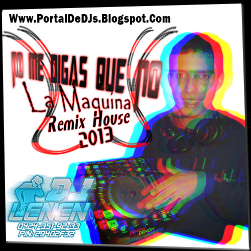 Stream No me digas que no - La Maquina (Remix By DJ.Lenen) by Portal de ... Stream No me digas que no - La Maquina (Remix By DJ.Lenen) by Portal de ...