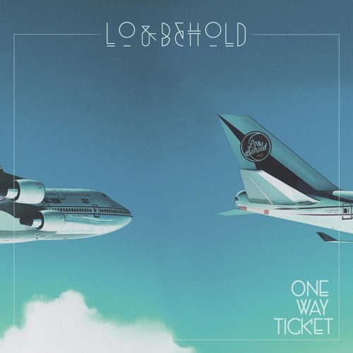 Stream Lo & Behold - One Way Ticket by Lo & Behold | Listen online for ...