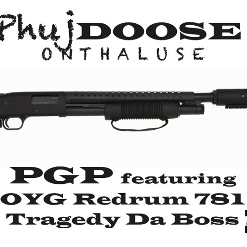 Stream PGP Featuring OYG Redrum 781 & Tragedy Da Boss by Phuj DOOSE ...