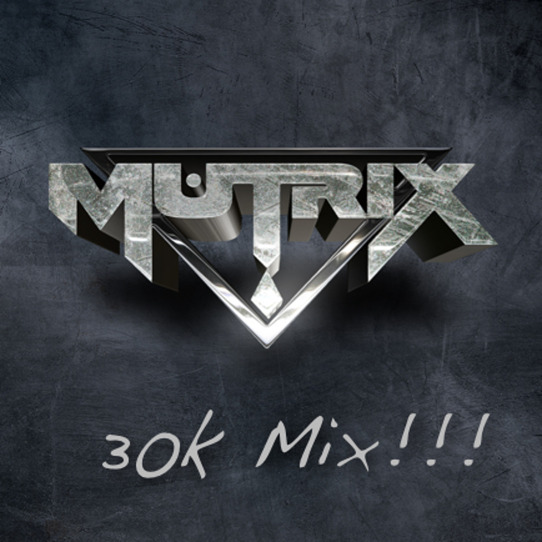 Stream Mutrix 30K Mix by Mutrix | Listen online for free on SoundCloud