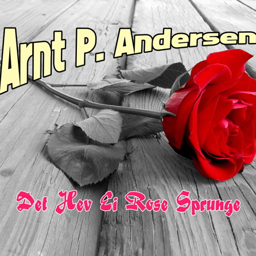 Stream Det Hev Ei Rose Sprunge by Arnt P Andersen | Listen online for ...