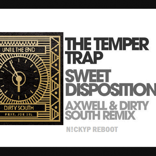 Stream Until The End Of Sweet Disposition (Dirty South Vs. Temper Trap, Axwell & Dirty South) by ...