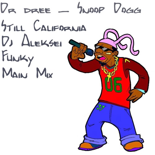 Stream Dr Dreee feat Snoop Dogg- Still California ( Dj Aleksei Funky ...