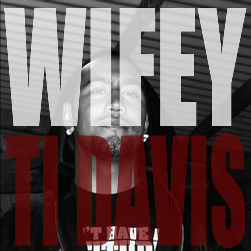 Stream Wifey (Master) by Ti Davis | Listen online for free on SoundCloud