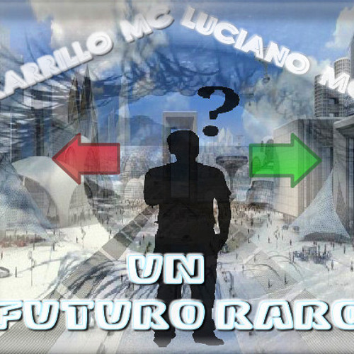 Stream Un Futuro Raro - Karrillo Mc Ft. Luciano Mc- ((Mexico y Argentina)) by KARRILLO(Alberto ...