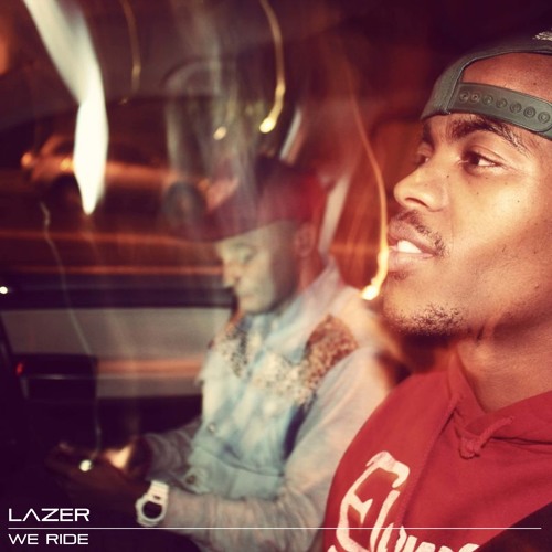 Stream Lazer - We Ride by Lazer1st | Listen online for free on SoundCloud