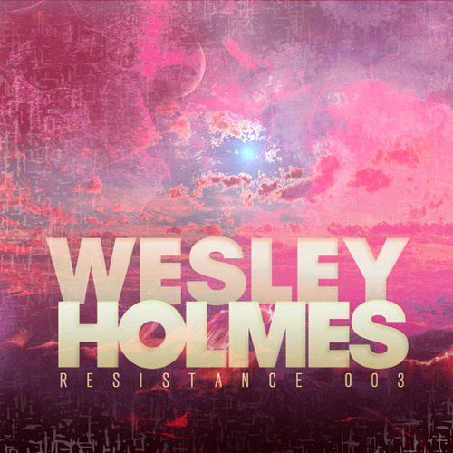 WESLEY HOLMES // RESISTANCE 3 by Wesley Holmes | Free Listening on ...