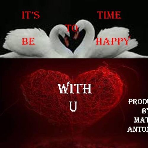 Stream Matty Antonelli -It's Time To Be Happy With U- by Matty ...