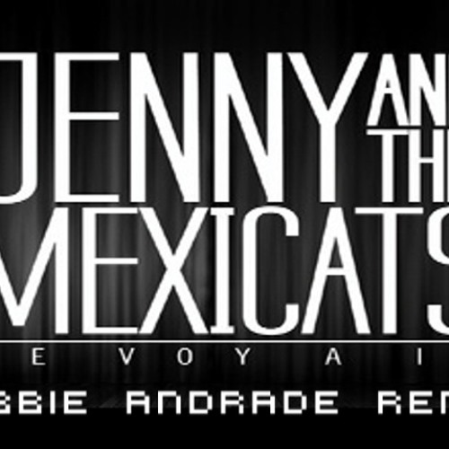 Stream Jenny & The Mexicats - Me Voy A Ir (Robbie Andrade Remix) by ...