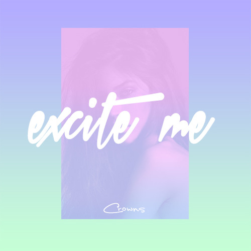 Stream Excite Me by Crowns | Listen online for free on SoundCloud Stream Excite Me by Crowns | Listen online for free on SoundCloud