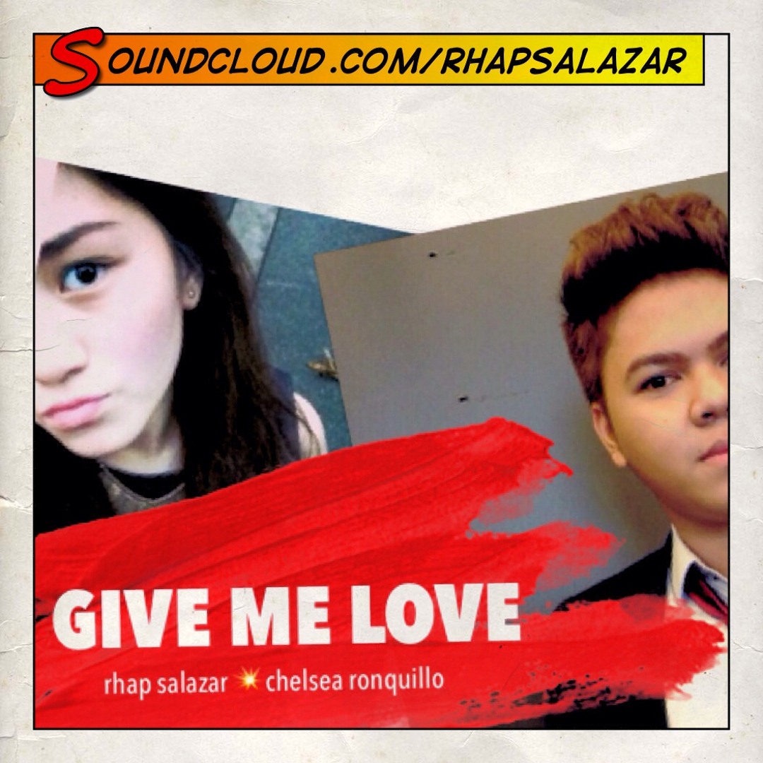 Stream Give Me Love ft. Chelsea Ronquillo by Rhap Salazar | Listen ...