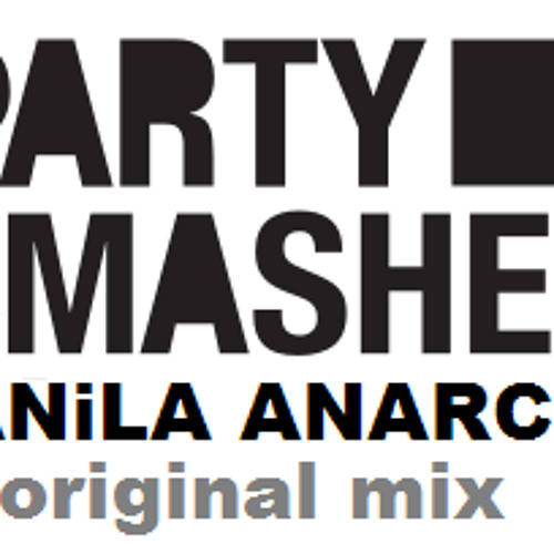 Stream MANiLA ANARCHY party smasher (original mix) by R3V3RSE, SK33T ...