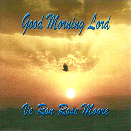 Stream NEW CD Ve Ron Rose Moore - Good Morning, Lord by powermixstudio ...