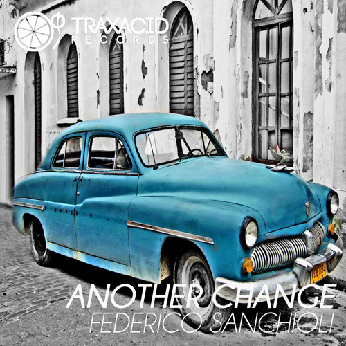 Stream Traxacid Records | Listen to FEDERICO SANCHIOLI "Another Change ...