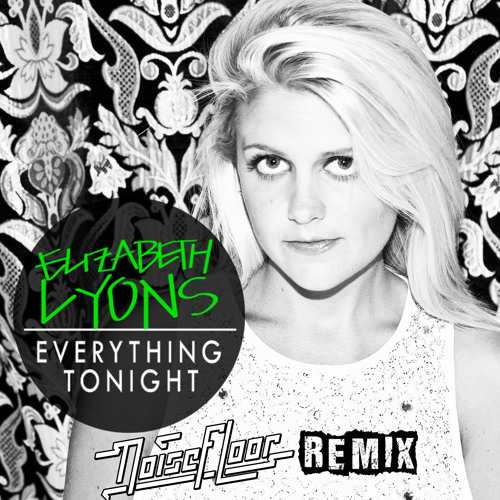 Stream Everything Tonight (Noisefloor Remix) by Elizabeth Lyons Music ...