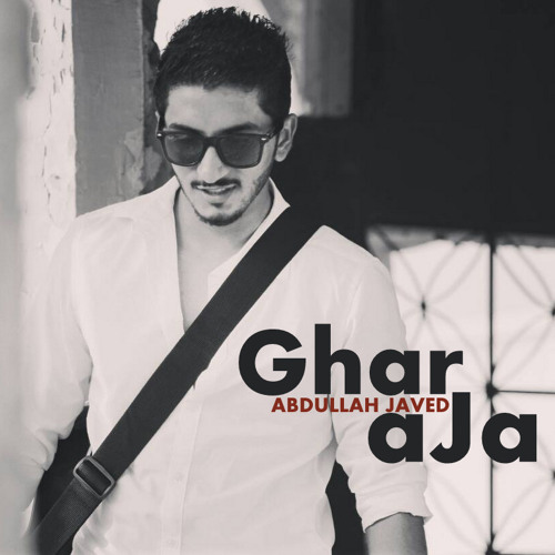 Stream GHAR AJA | ABDULLAH JAVED | UNPLUGGED AUDIO by Abdullah Javed ...