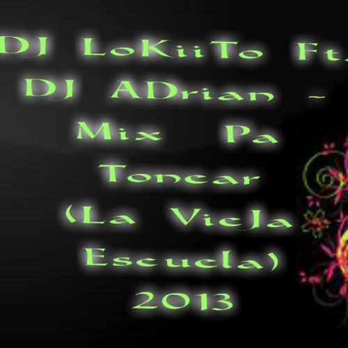 DJ LoKiiTo Ft. DJ ADrian - Mix Pa Tonear (La VieJa Escuela) [ 2013 ...