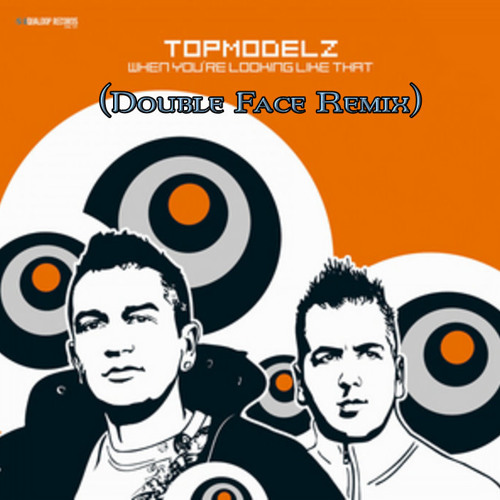 Stream Topmodelz - When You're Looking Like That (D-Face bootleg) by D ...