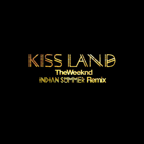 Stream The Weeknd 'Kiss Land' (Indian Summer Remix) by Indian Summer ...