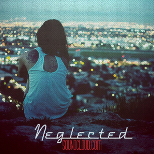 Stream Neglected by Hpnotic718 | Listen online for free on SoundCloud