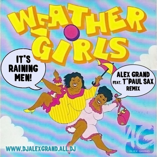 Stream Weather Girls - It's Raining Men (Alex Grand feat. T'Paul Sax ...