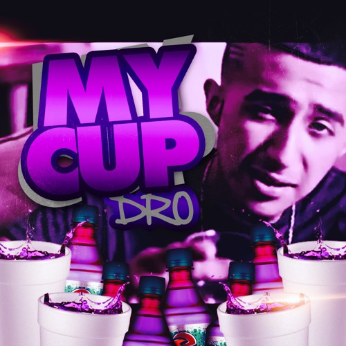 Stream ***NEWSINGLE***DRO ||| 'My Cup' ||| ***DOWNLOAD*** by Dro214 ...