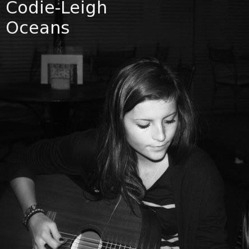 Stream Codie-Leigh Oceans Cover by Codie Leigh | Listen online for free on SoundCloud
