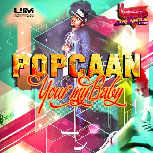 Stream POPCAAN - YOUR MY BABY (CLEAN) - LOVE TRI - ANGLE RIDDIM - UIM ...