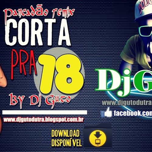 Stream Dj Guto Feat Corta Pra 18 Pancadão Remix 2013 (Exclusividade ...