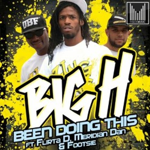 Stream Big H Ft Flirta D, Meridian Dan, Footsie - Been Doing This ...