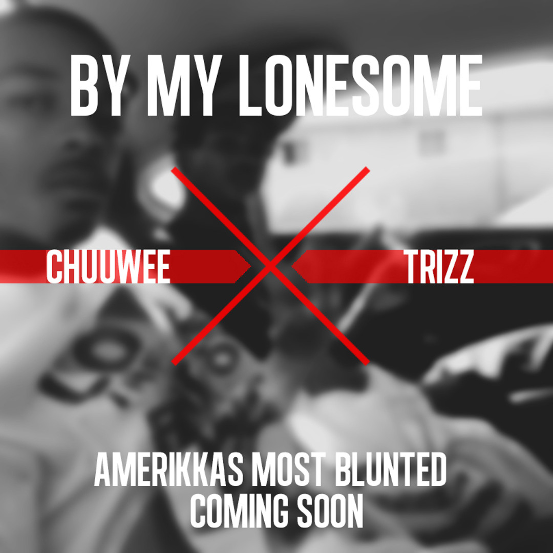 Stream Chuuwee x Trizz - By My Lonesome (Prod. by Ac3) by Trizz ...