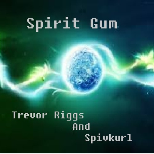 Stream Spirit Gum Trevor Riggs and Spivkurl by Trevor Riggs | Listen ...