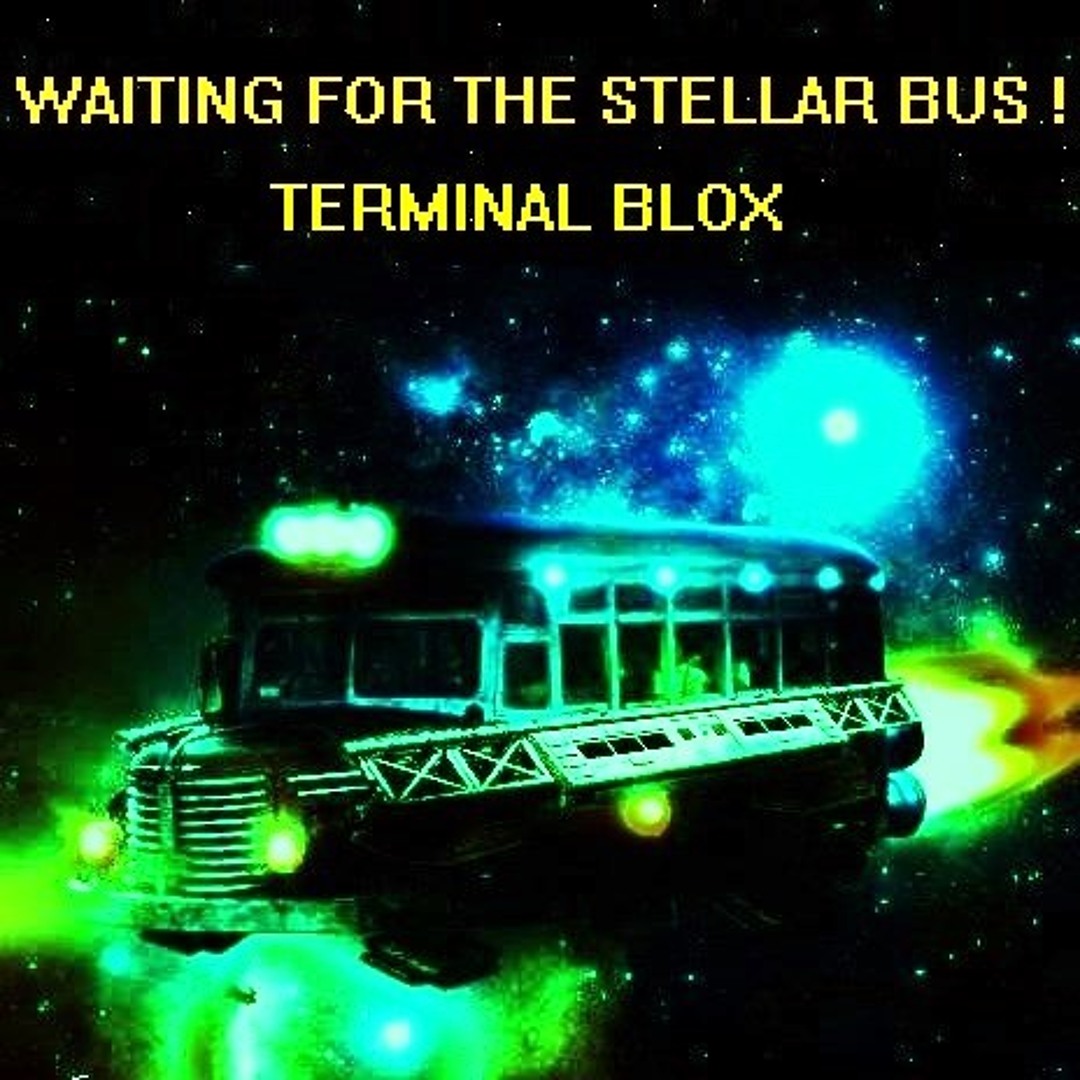 Stream Terminal Blox - Waiting For The Stellar Bus by TERMINAL BLOX ...