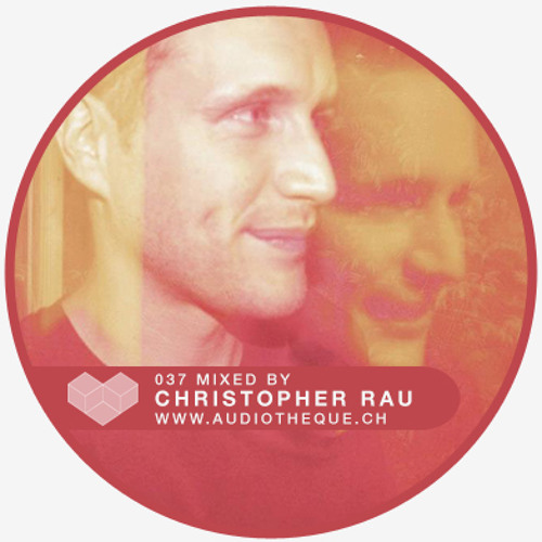 Stream audiotheque.037 - CHRISTOPHER RAU by audiotheque. | Listen ...