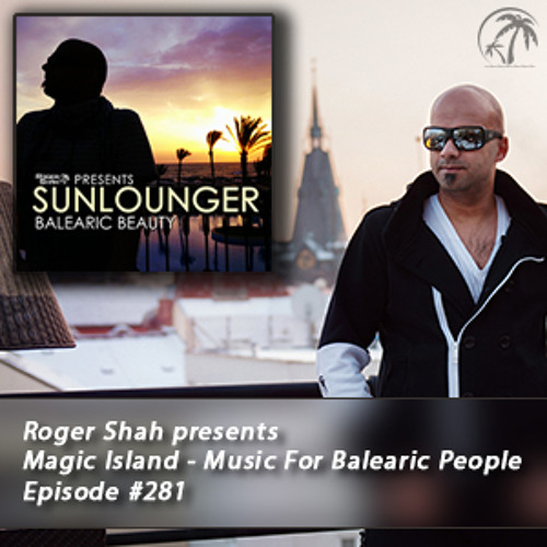 Stream Roger Shah presents Magic Island - Music For Balearic People 281 ...