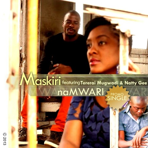 Stream naMWARI (Maskiri Ft Tererai & Natty Gee) by Alishias Musimbe ...