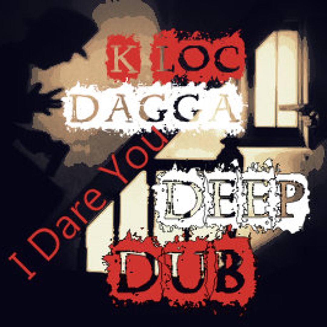 Stream " I Dare You " Deep Dub Mix - K-Loc & Dagga by SCSAudio | Listen ...