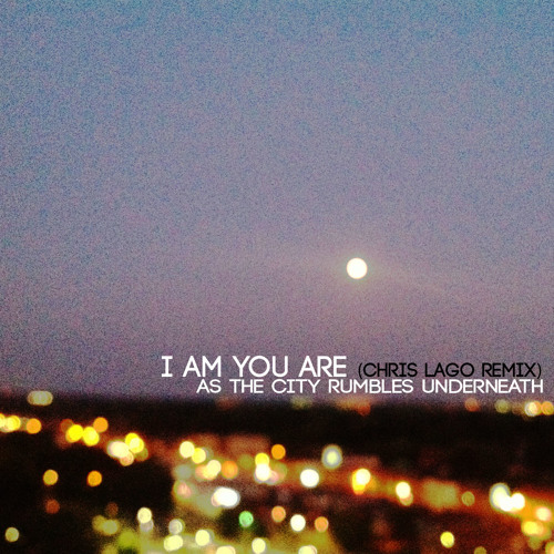 Stream I Am You Are (Chris Lago Radio Remix) by As the City Rumbles ...