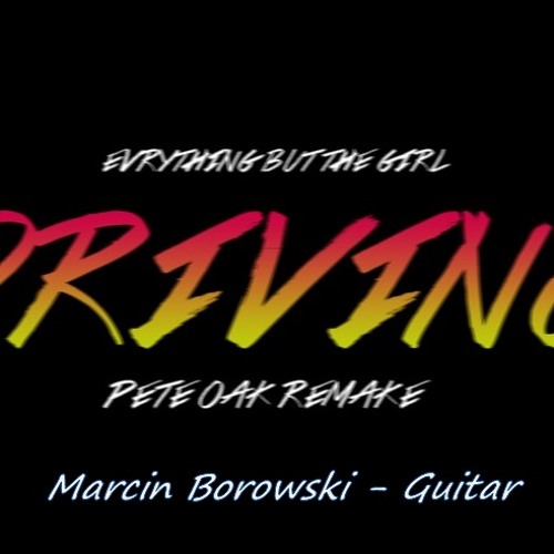 Stream Everything But The Girl - Driving (Pete Oak Remake) Marcin ...